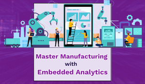 Master Manufacturing with AI-Powered Embedded Analytics